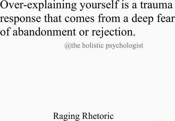 Over-explaining yourself a trauma response that comes from a deep fear ...