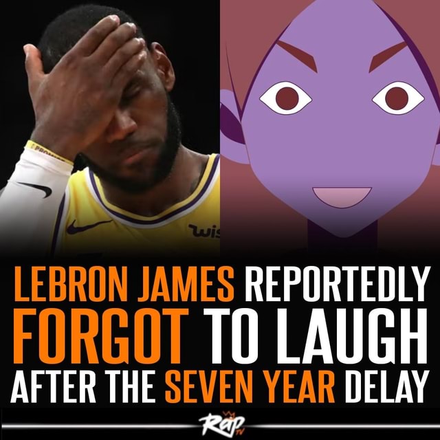 LEBRON JAMES REPORTEDLY FORGOT TO LAUGH AFTER THE SEVEN YEAR DELAY Rap ...