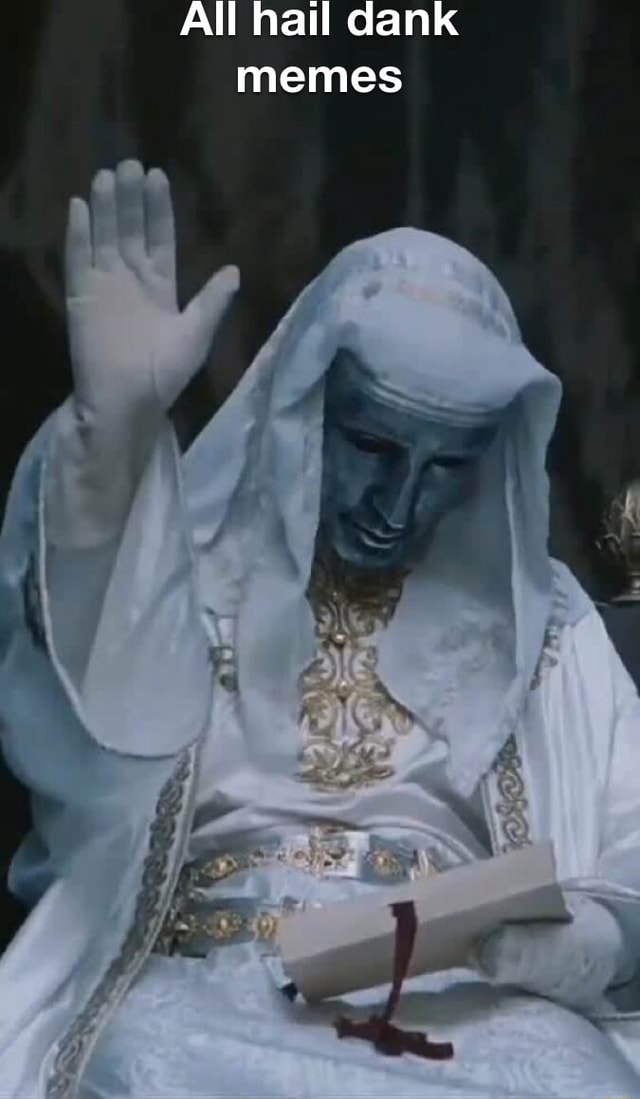 All hail dank memes Ps - iFunny