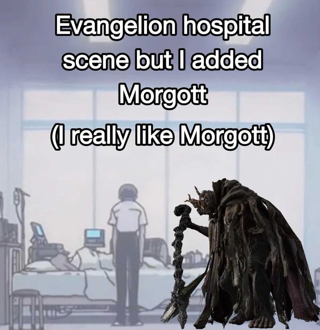 Evangelion hospital scene but I added Morgott (I really like Morgott ...