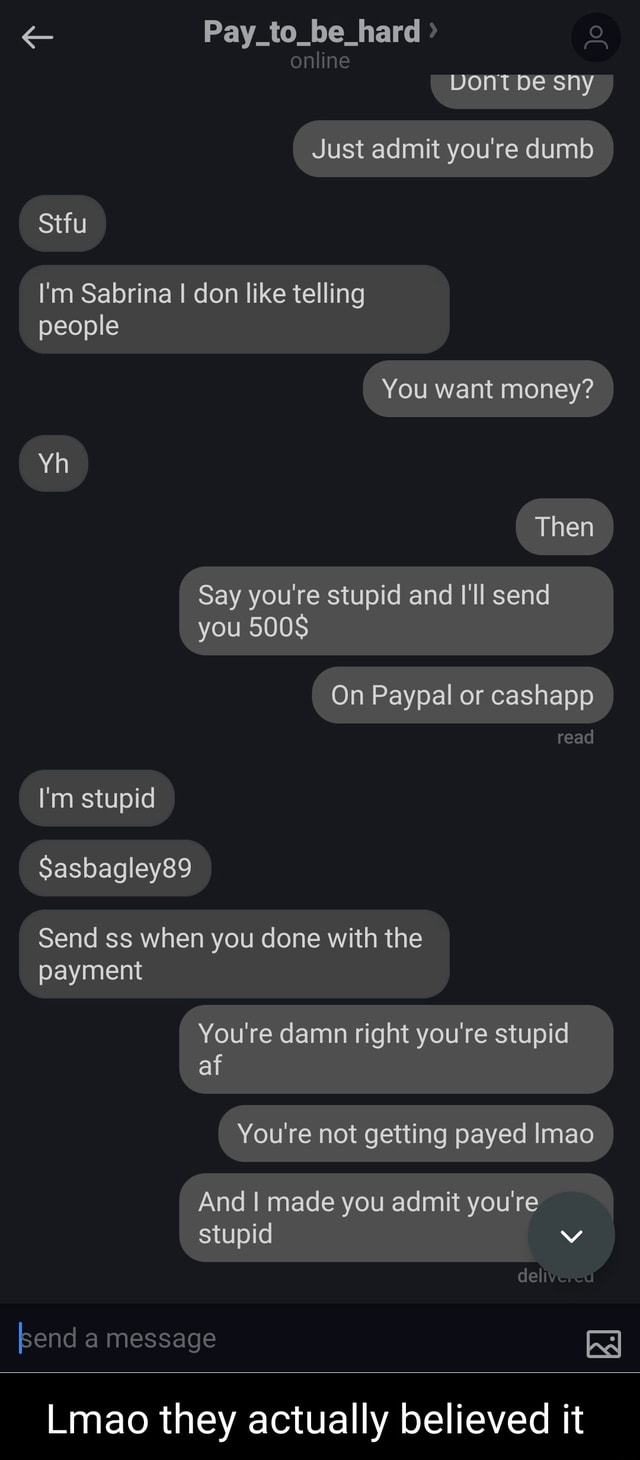 Pay_to_be_hard Jo online Vont be sn Just admit you're dumb Stfu I'm ...