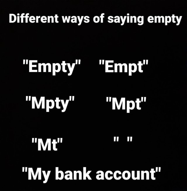 Different ways of saying empty "Empty" "Empt' "Mpty" "Mpt" "Mt" Won "My ...