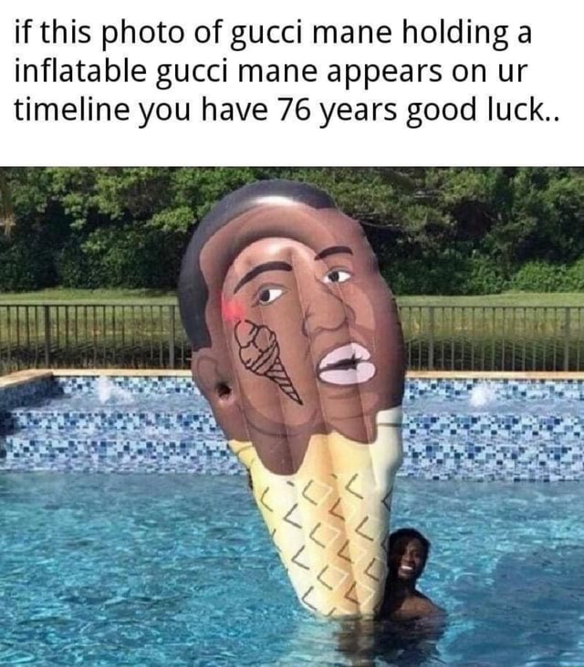 If this photo of gucci mane holding a inflatable gucci mane appears on ...