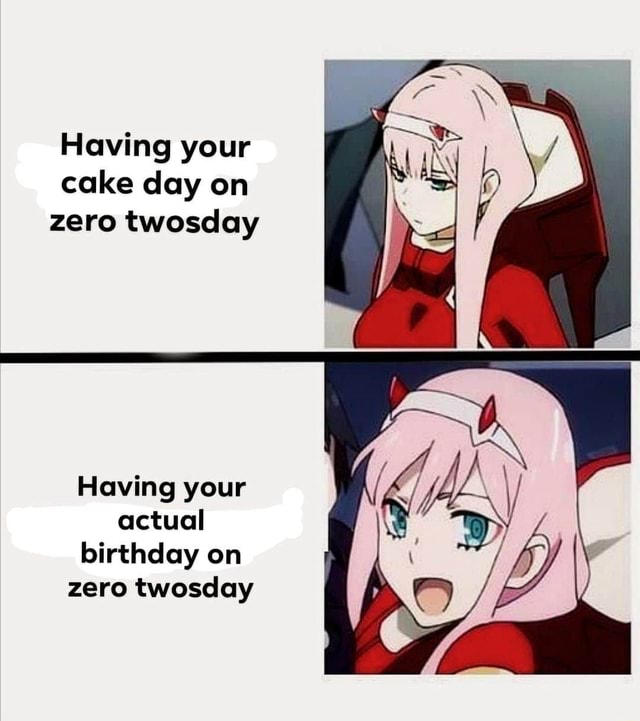 Having your cake day on zero twosday Having your actual birthday on ...