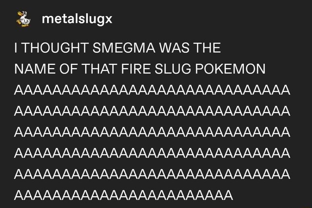 I THOUGHT SMEGMA WAS THE NAME OF THAT FIRE SLUG POKEMON - iFunny