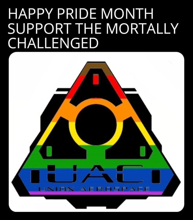 HAPPY PRIDE MONTH SUPPORT THE MORTALLY CHALLENGED - iFunny