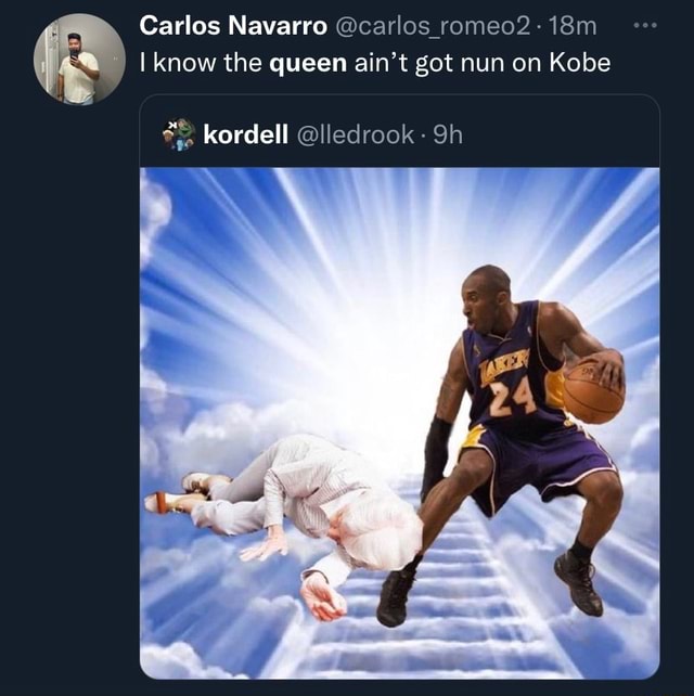 Carlos Navarro carlos romeo2- know the queen ain't got nun on Kobe ...