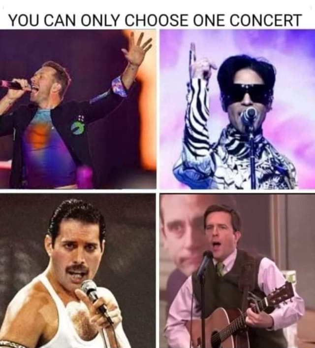 YOU CAN ONLY CHOOSE ONE CONCERT - iFunny