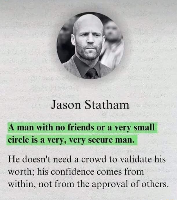 Jason Statham A man with no friends or a very small circle is a very ...