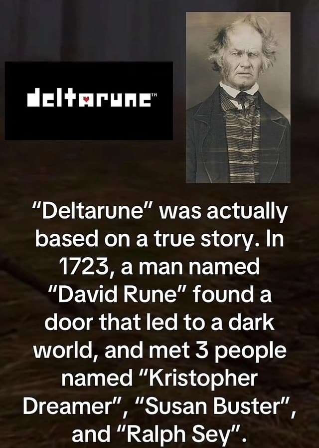 SS "Deltarune" was actually based on a true story. In 1725, aman named ...