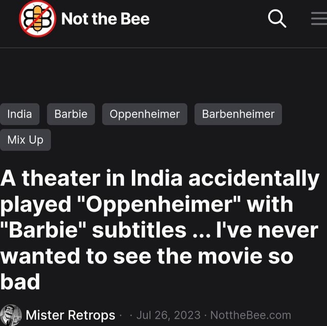 Not the Bee Q India Barbie Oppenheimer Barbenheimer Mix Up A theater in ...