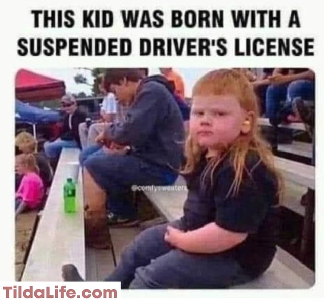 Hillbilly boy! - THIS KID WAS BORN WITH A SUSPENDED DRIVER'S LICENSE ...