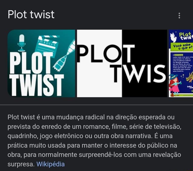 Plot twist Plot twist é uma mudança radical na direção esperada ou ...