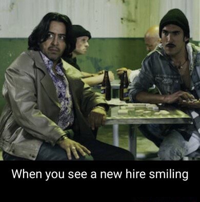 When you see a new hire smiling - iFunny