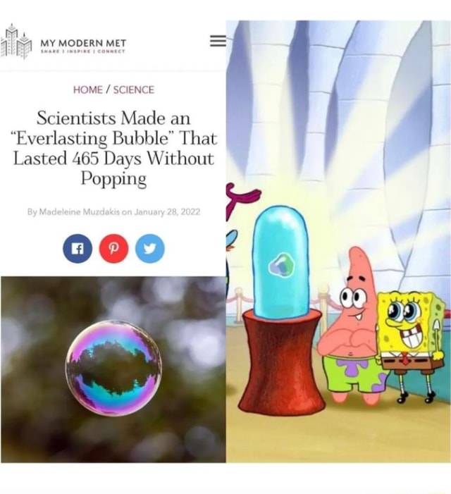 Ma MY MODERN MET HOME / SCIENCE Scientists Made an "Everlasting Bubble ...