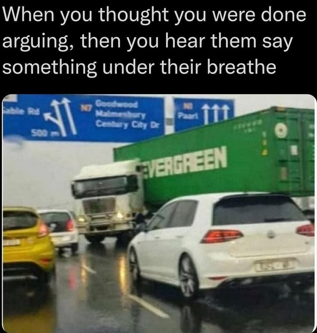 When you thought you were done arguing, then you hear them say ...