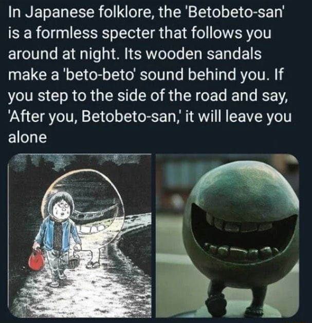 In Japanese folklore, the 'Betobeto-san' is a formless specter that ...