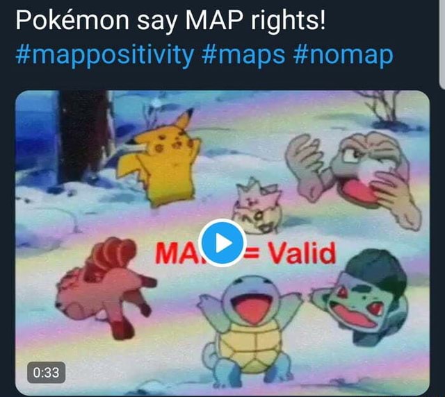 Pokémon say MAP rights! #mappositivity #maps #nomap - iFunny