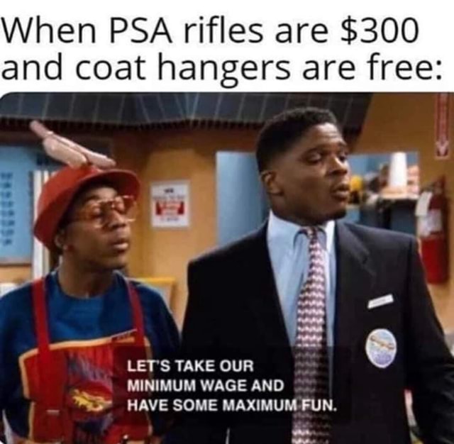When PSA rifles are $300 and coat hangers are free: LET'S TAKE OUR ...