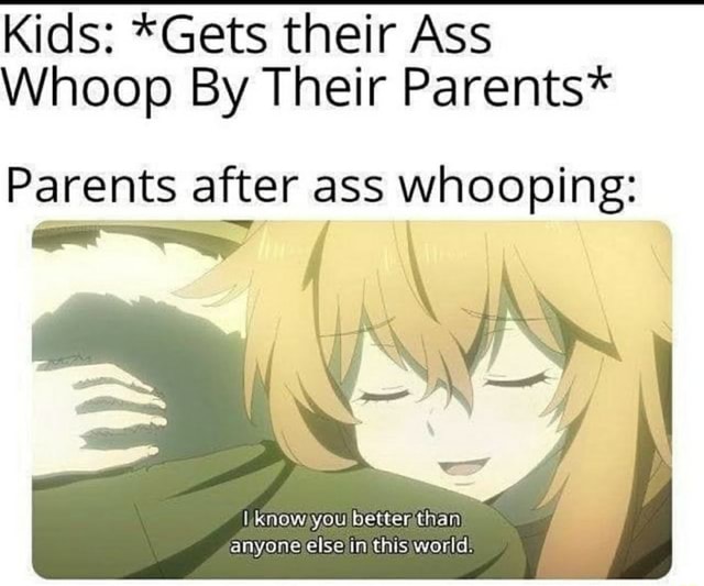 Kids: *Gets their Ass Whoop By Their Parents* Parents after ass ...