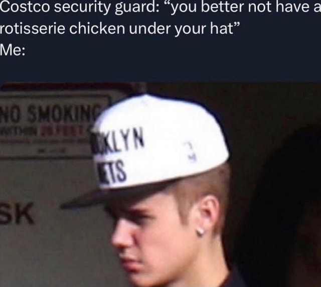 Costco security guard: "you better not have a rotisserie chicken under ...