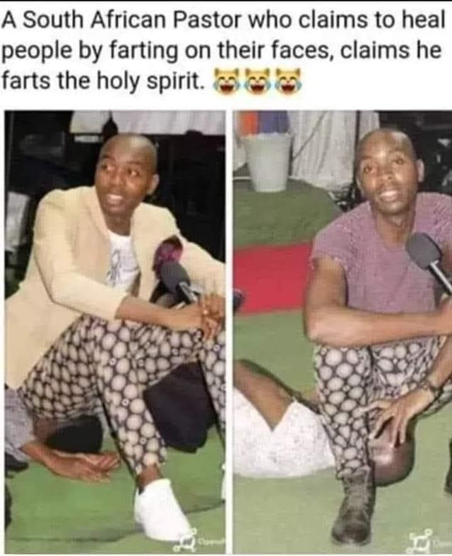 A South African Pastor who claims to heal people by farting on their ...