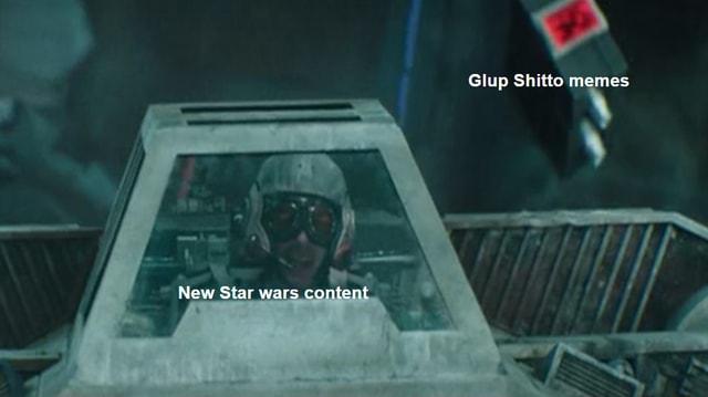 New Star wars content Glup Shitto memes - iFunny