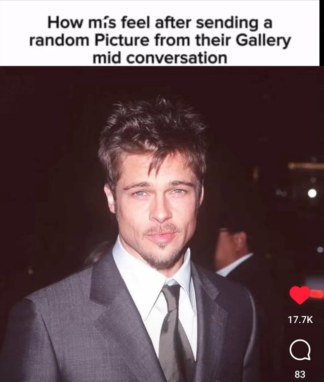 How mis feel after sending a random Picture from their Gallery mid ...