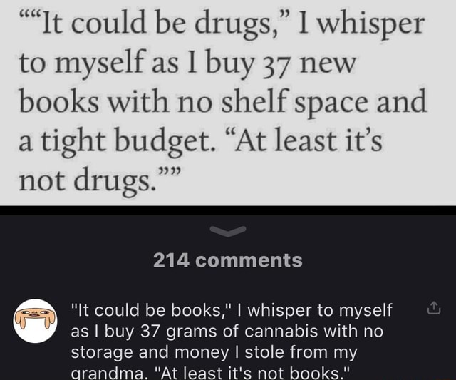 It could be drugs," whisper to myself as buy 37 new books with no shelf ...