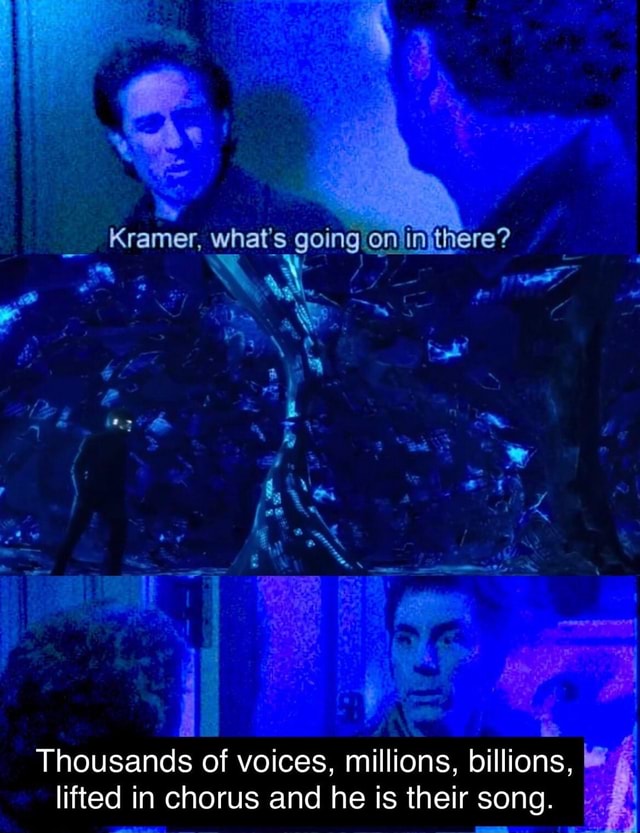 Kramer, what's going. emlintitere? Thousands of voices, millions ...