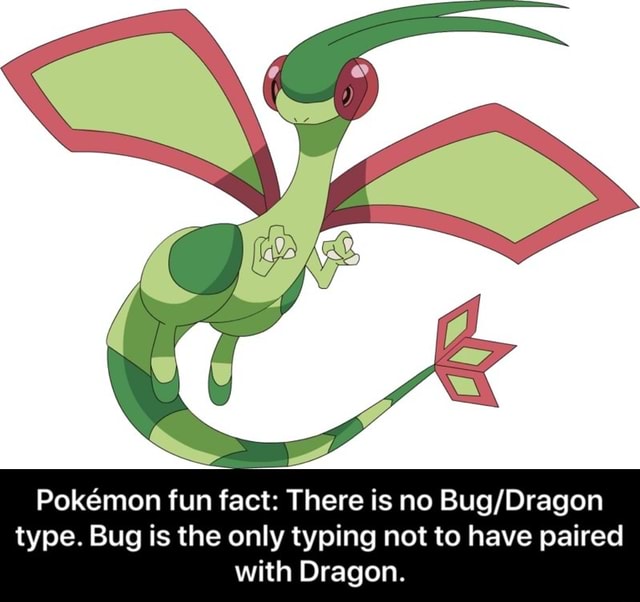 Pokémon fun fact: There is no Bug/Dragon type. Bug is the only typing ...