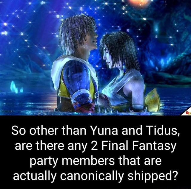 So other than Yuna and Tidus, are there any 2 Final Fantasy party ...