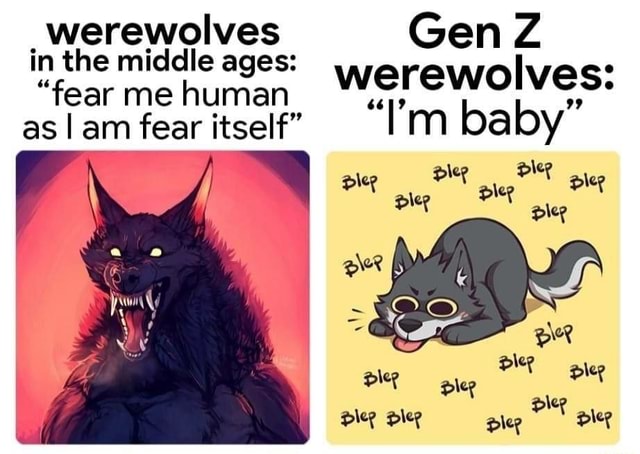 Werewolves in the middle ages: "fear me human as I am fear itself Gen Z ...