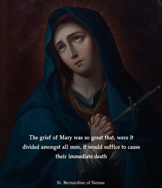 (hes The grief of Mary was so great that, were it divided amongst all ...