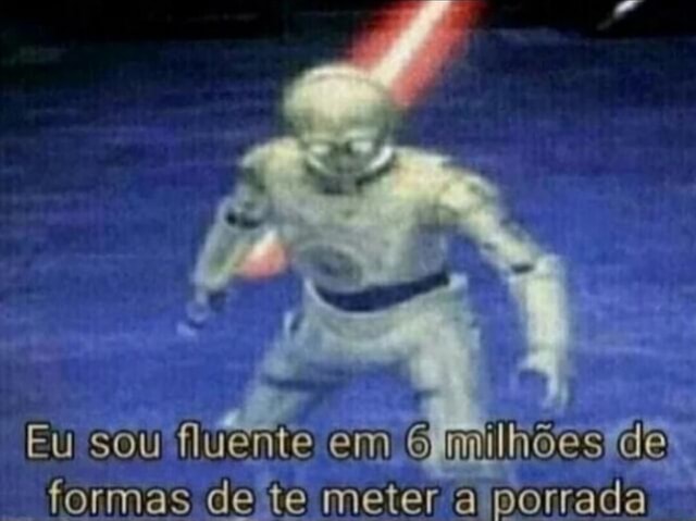 Eu sou fluente em 6 milhões de formas de te meter a porrada - iFunny Brazil Eu sou fluente em 6 milhões de formas de te meter a porrada - iFunny Brazil