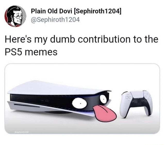At Here's my dumb contribution to the PSS memes - iFunny