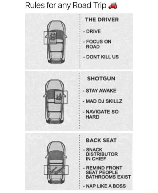 Meme Dump - Rules for any Road Trip THE DRIVER DRIVE FOCUS ON ROAD DONT ...