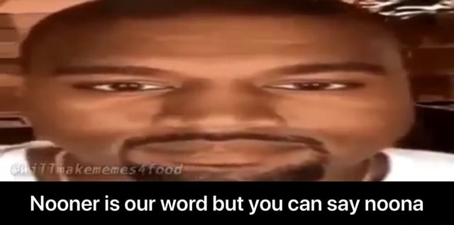 Nooner is our word but you can say noona - Nooner is our word but you ...