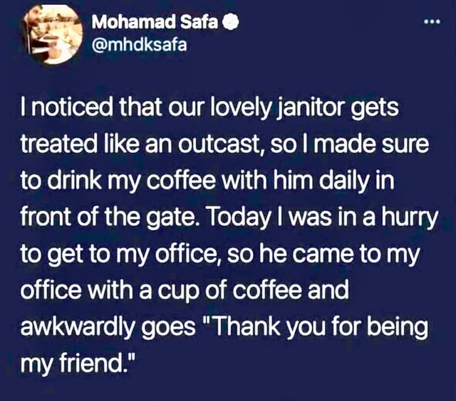 Mohamad Safa I @mhdksafa I noticed that our lovely janitor gets treated like an outcast, so I ...