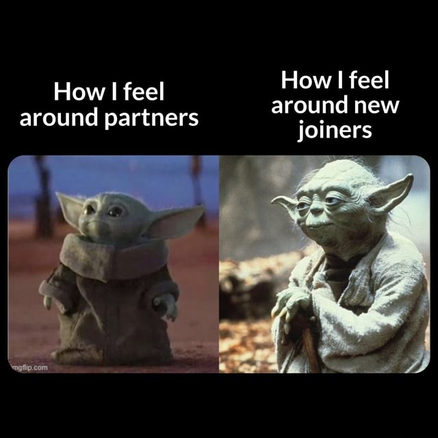 True😂 #memes #workmemes - How I feel around new joiners How I feel ...