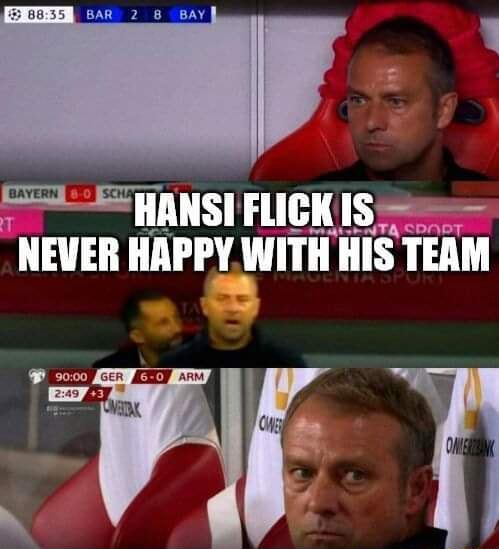 SS HANSI FLICK IS ATA COODT NEVER HAPPY WITH HIS TEAM - iFunny