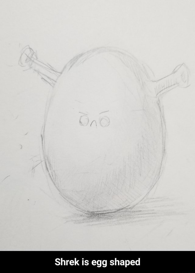 Shrek is egg shaped - Shrek is egg shaped - iFunny