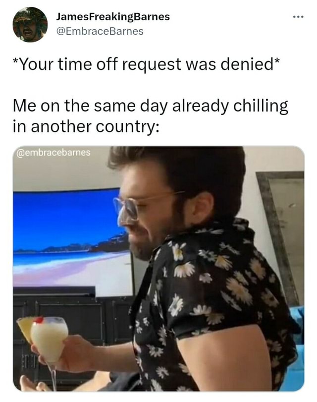 JamesrreakingBames @EmbraceBames *Your time off request was denied* Me ...