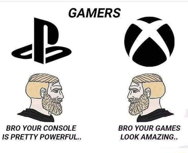 GAMERS BRO YOUR CONSOLE BRO YOUR GAMES IS PRETTY POWERFUL.. LOOK ...