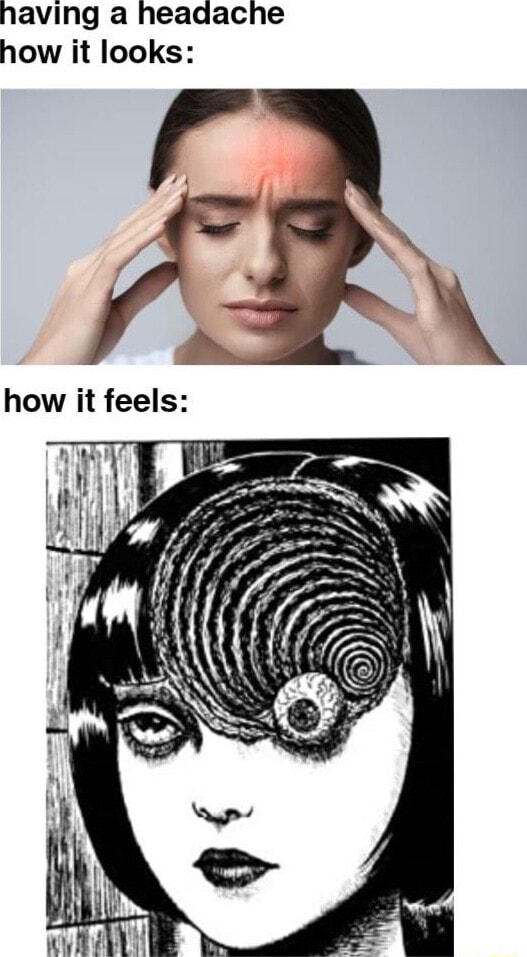 Naving a headache how it looks: how it feels: - iFunny