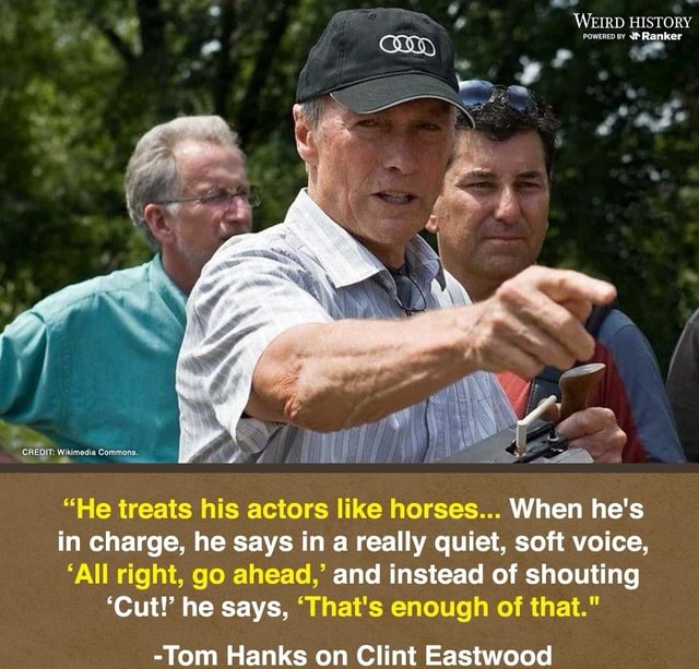 'WEIRD HISTORY PowereD bY Ranker us "He treats his actors like horses ...