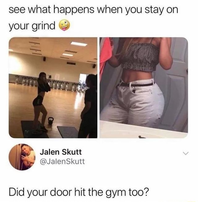 See what happens when you stay on your grind xá) Did your door hit the ...