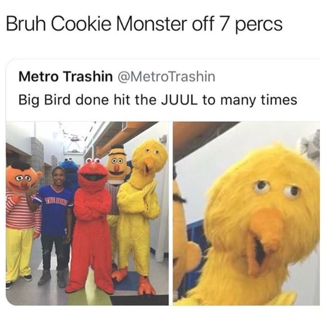 Bruh Cookie Monster off 7 percs Metro Trashin @MetroTrashin Big Bird ...