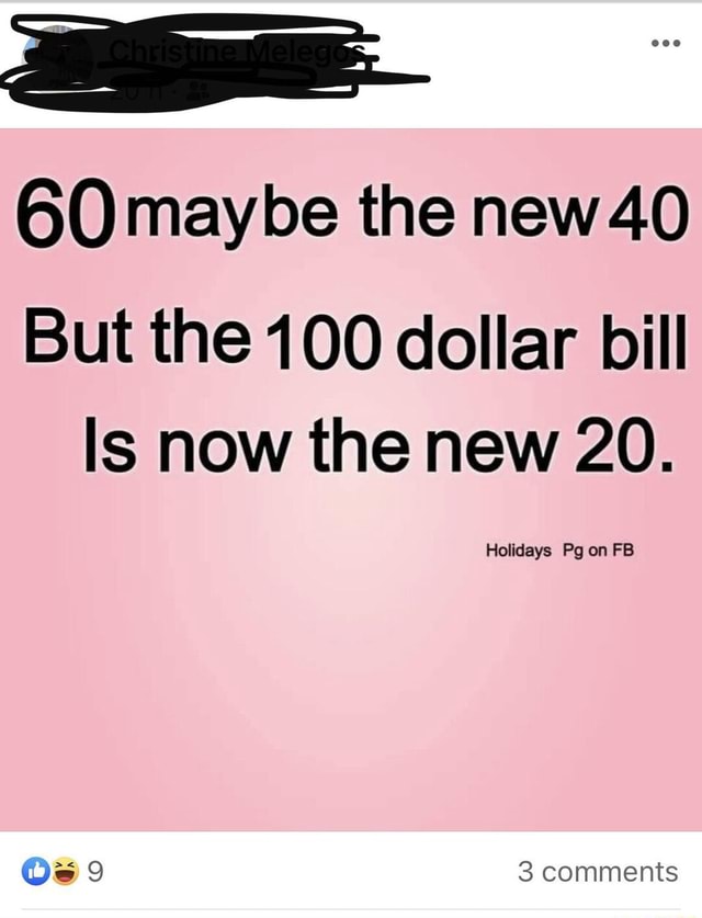 60-maybe-the-new-40-but-the-100-dollar-bill-is-now-the-new-20-on