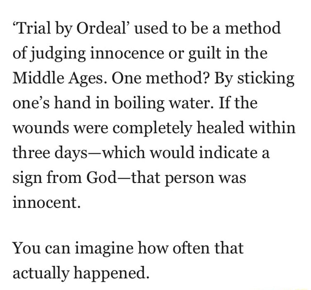 ‘Trial by Ordeal’ used to be a method of judging innocence or guilt in ...